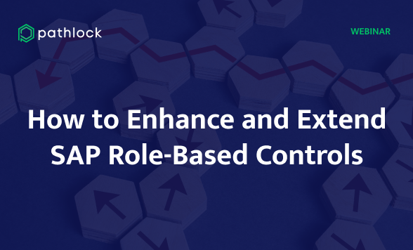 [Webinar] How to Enhance and Extend SAP Role-Based Controls | Pathlock