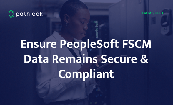 Ensure Peoplesoft Fscm Data Remains Secure And Compliant Pathlock