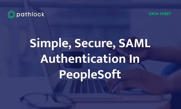 Simple, Secure, SAML Authentication In PeopleSoft | Pathlock