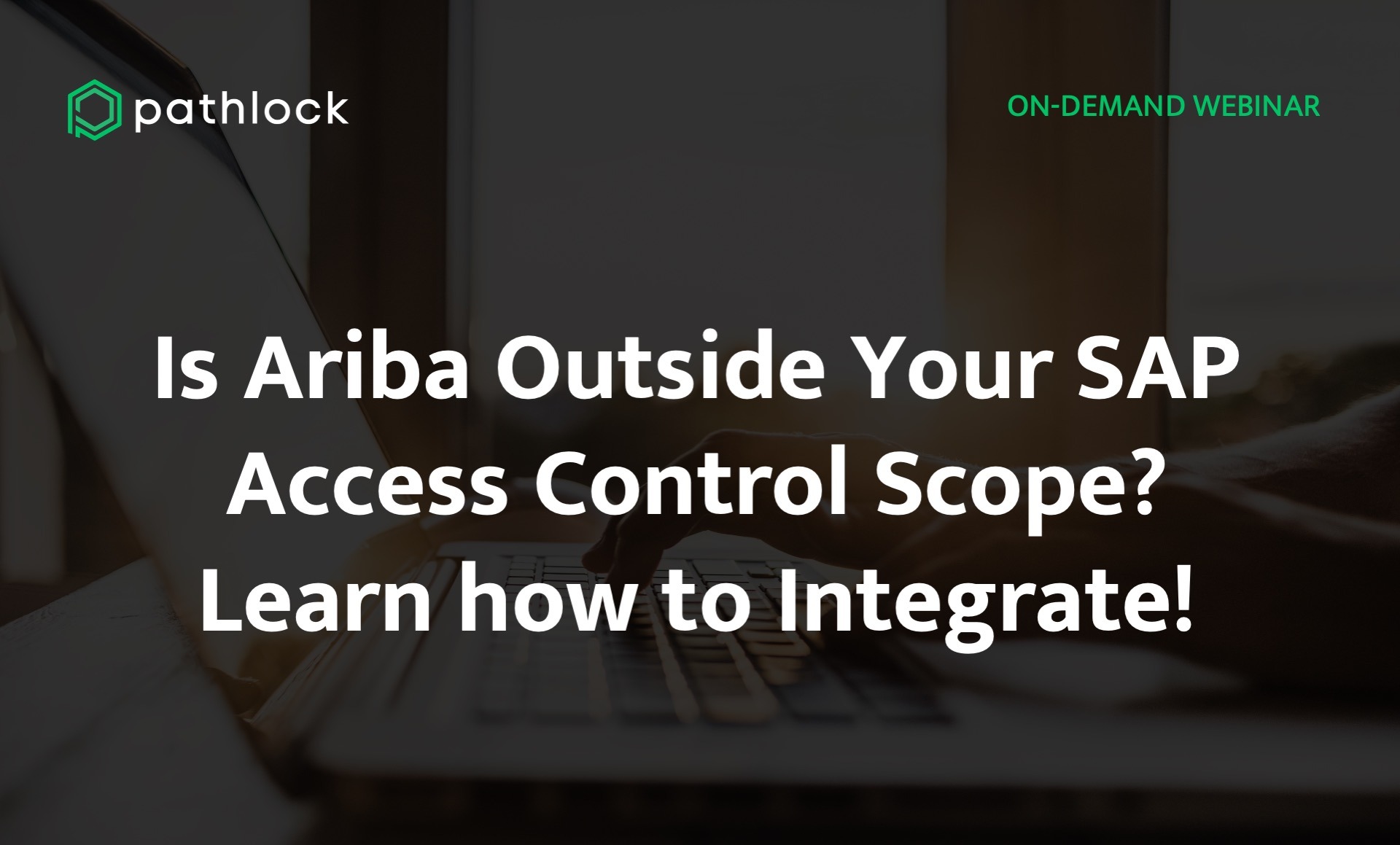 [Webinar] Is Ariba Outside your SAP Access Control Scope? Learn How to Integrate! | Pathlock
