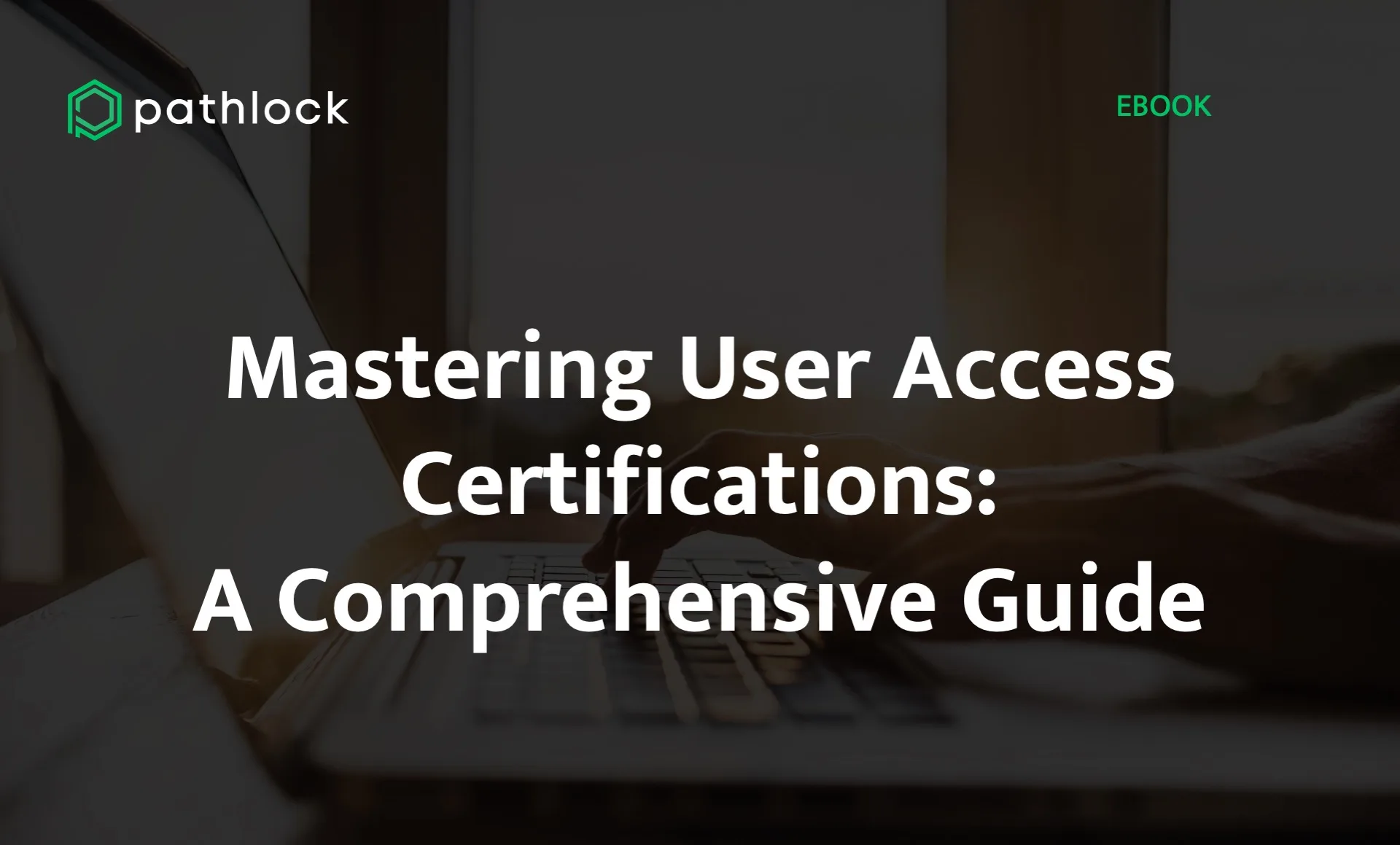 Mastering User Access Certifications A Comprehensive Guide Pathlock
