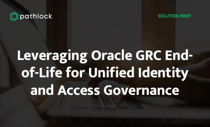 Leveraging Oracle Grc End Of Life For Unified Identity And Access Governance Pathlock